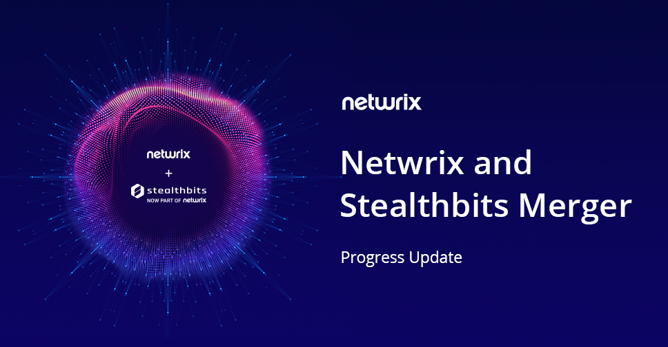 White Paper - Netwrix and Stealthbits Merger: Progress Update