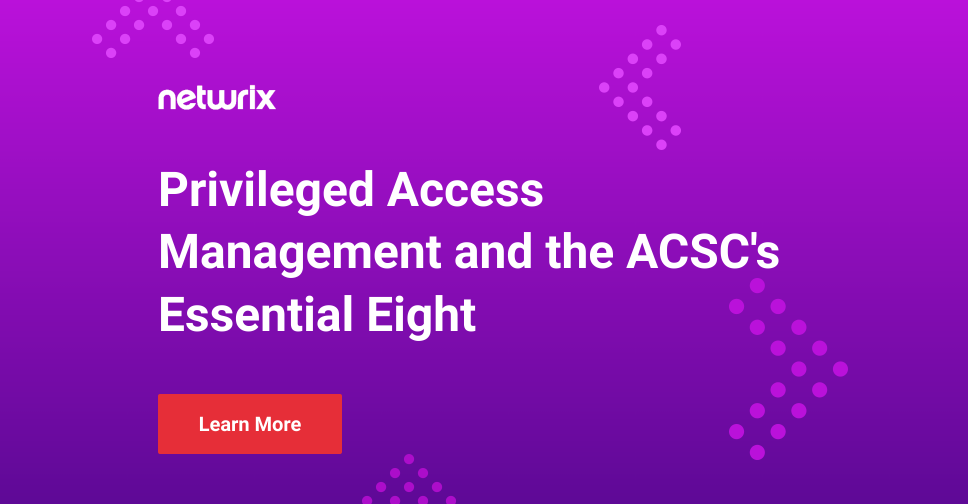 Privileged Access Management and the ACSC's Essential Eight