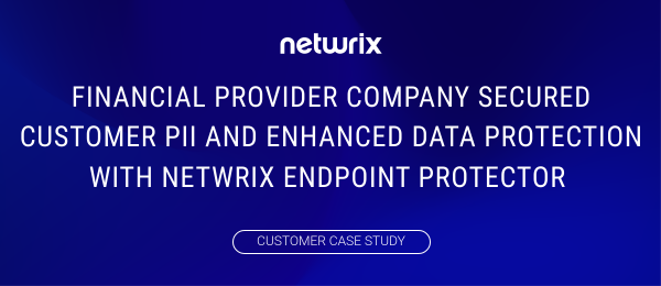 How Financial Provider Company Secured Customer PII and Enhanced Data Protection with Netwrix ...