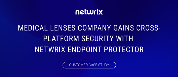 Medical Lenses Company Achieves Cross-Platform Security with Smooth Deployment of Netwrix ...