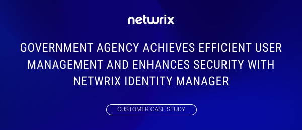 Government Agency Achieves Efficient User Management and Enhances Security with Netwrix Identity ...