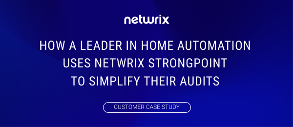 How a leader in home automation uses Netwrix Strongpoint to simplify their audits