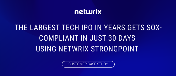 The largest tech IPO in years gets SOX-compliant in just 30 days using Netwrix Strongpoint