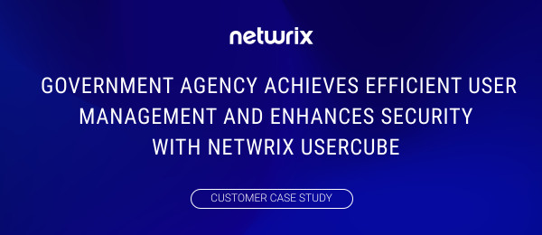Government Agency Achieves Efficient User Management and Enhances Security with Netwrix Usercube