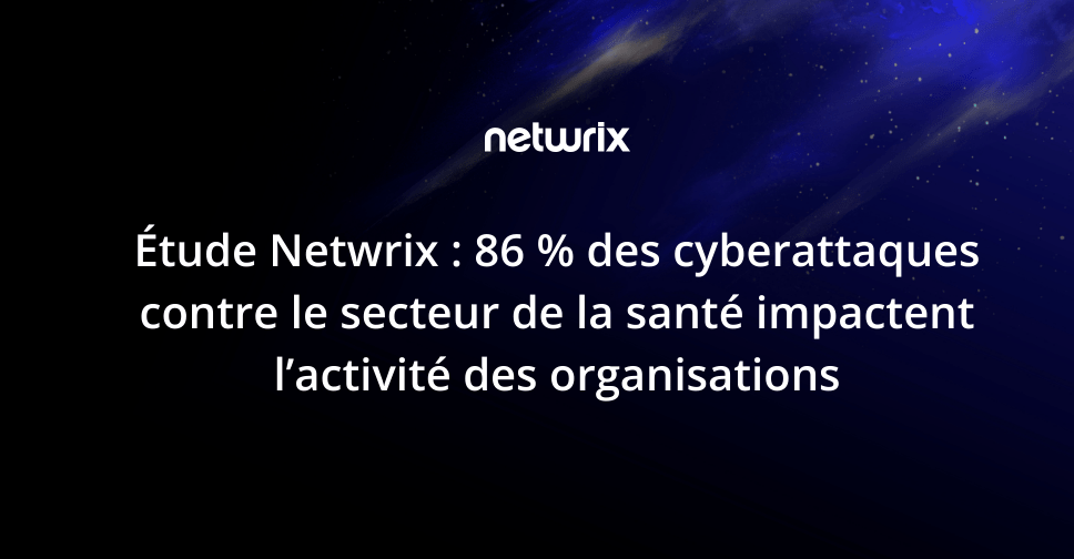 Netwrix Study: 86% of Cloud Attacks in the Healthcare Sector Result in ...